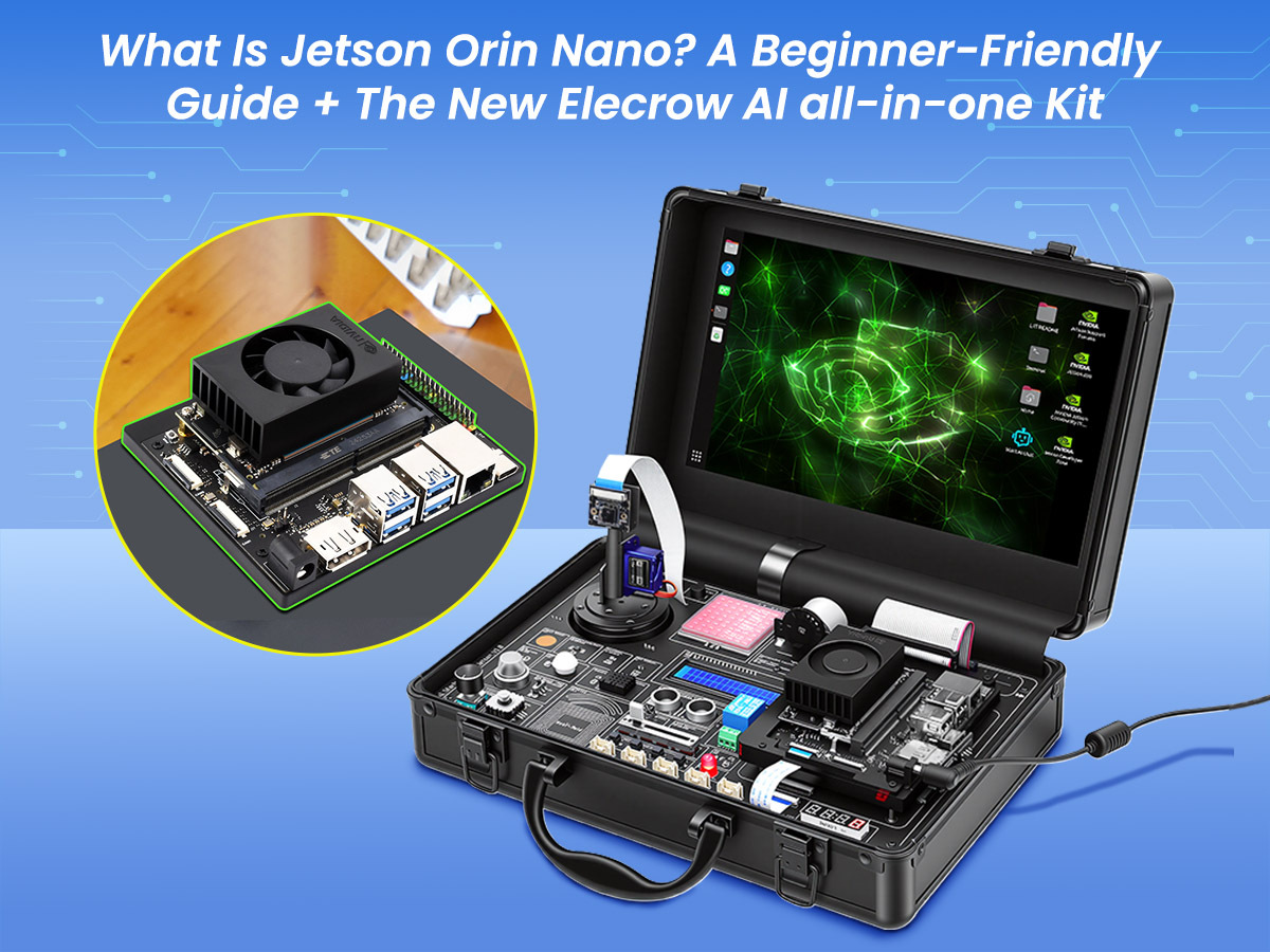What Is Jetson Orin Nano? A Beginner-Friendly Guide + The New Elecrow ...